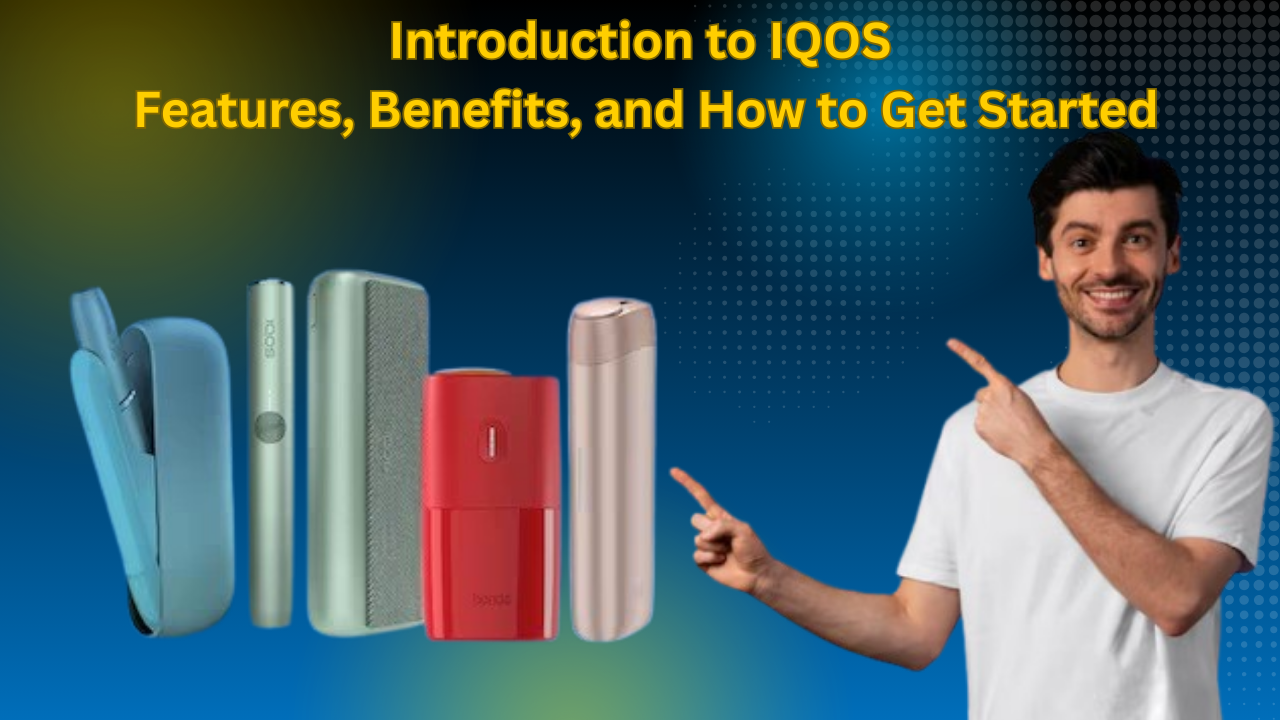 IQOS Overview: Features, Benefits & How to Use it?